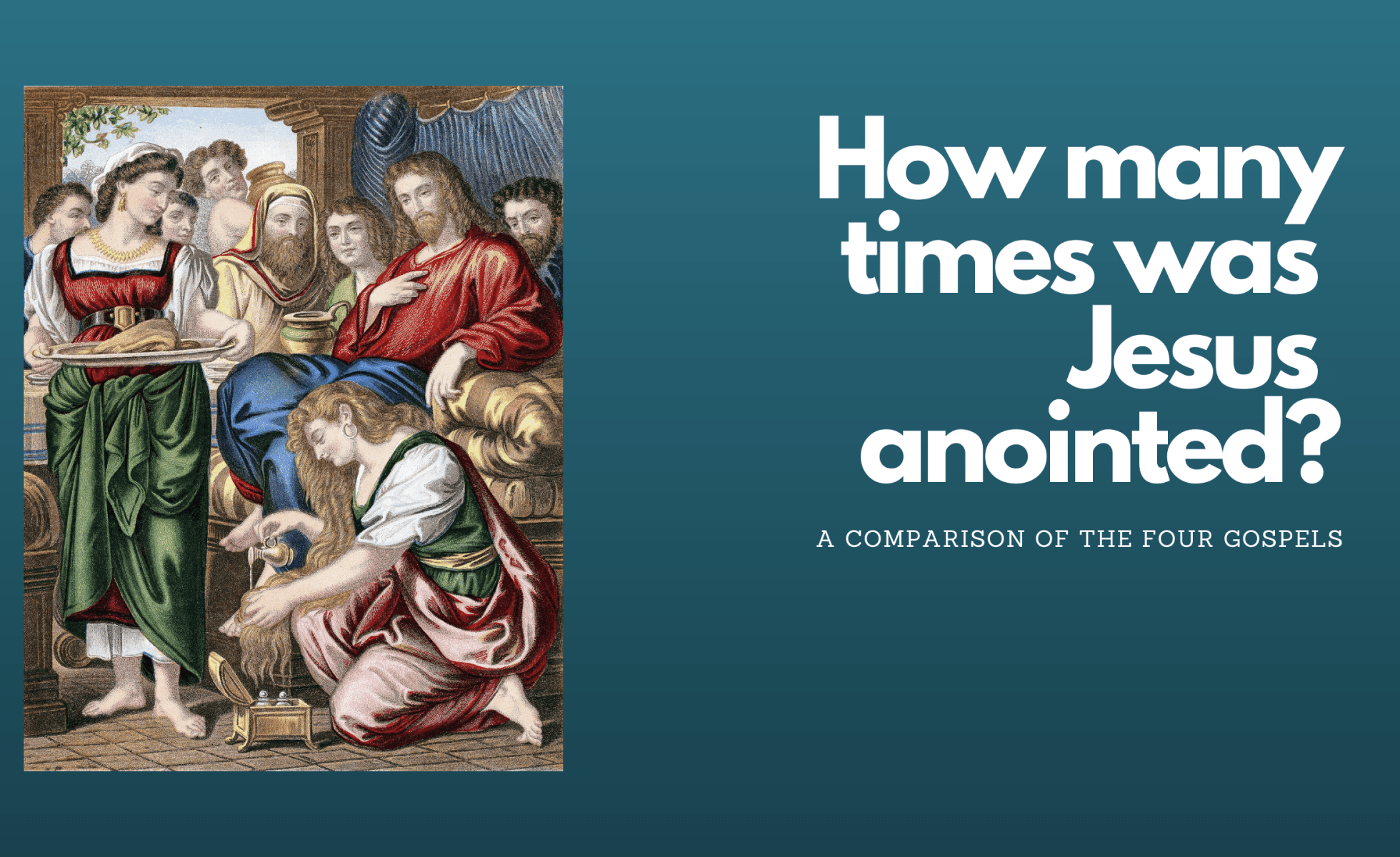 How Many Times Was Jesus Anointed? A Comparison of the Four Gospels ...